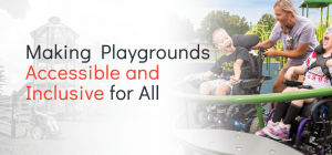 Making Inclusive and Accessible Playgrounds
