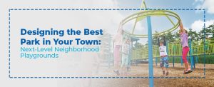 Designing Next Best Neighborhood Playground | Miracle Recreation