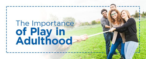 The Importance of Play in Adulthood | Miracle Recreation